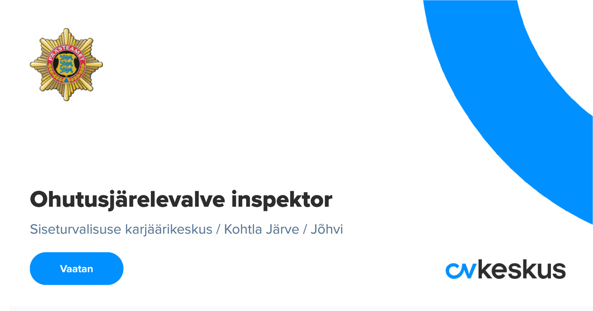 CV Keskus tööpakkumine Siseturvalisuse karjäärikeskus Ohutusjärelevalve ...