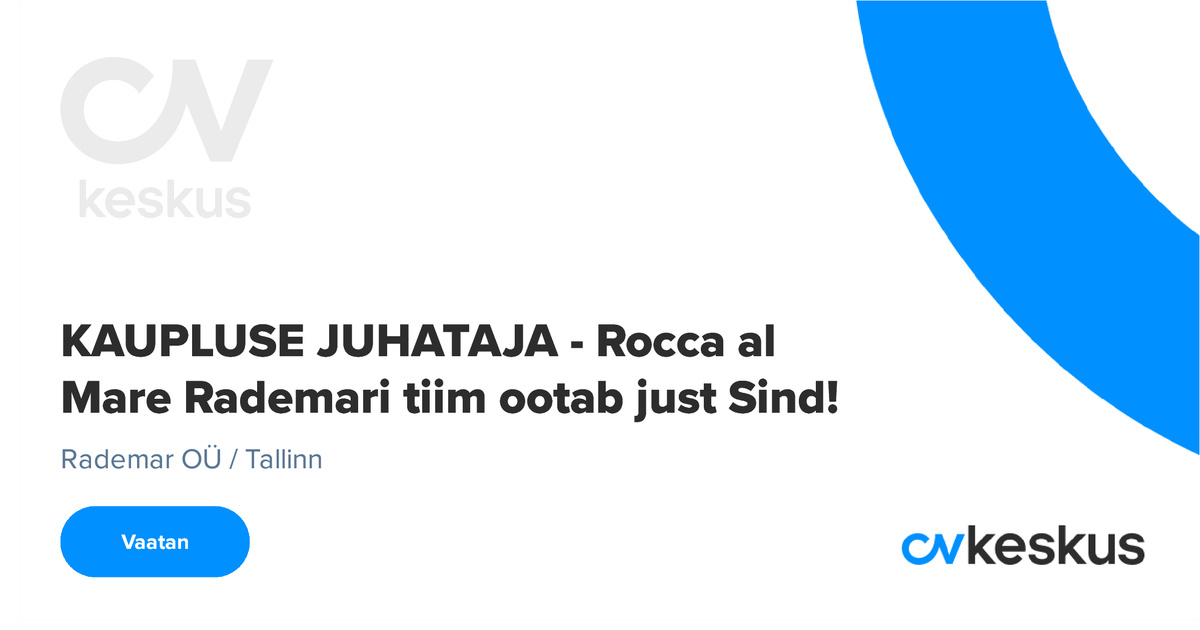 CV Keskus tööpakkumine KAUPLUSE JUHATAJA - Rocca al Mare Rademari tiim ...