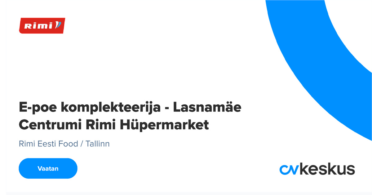 CV Keskus tööpakkumine E-poe komplekteerija - Lasnamäe Centrumi Rimi ...